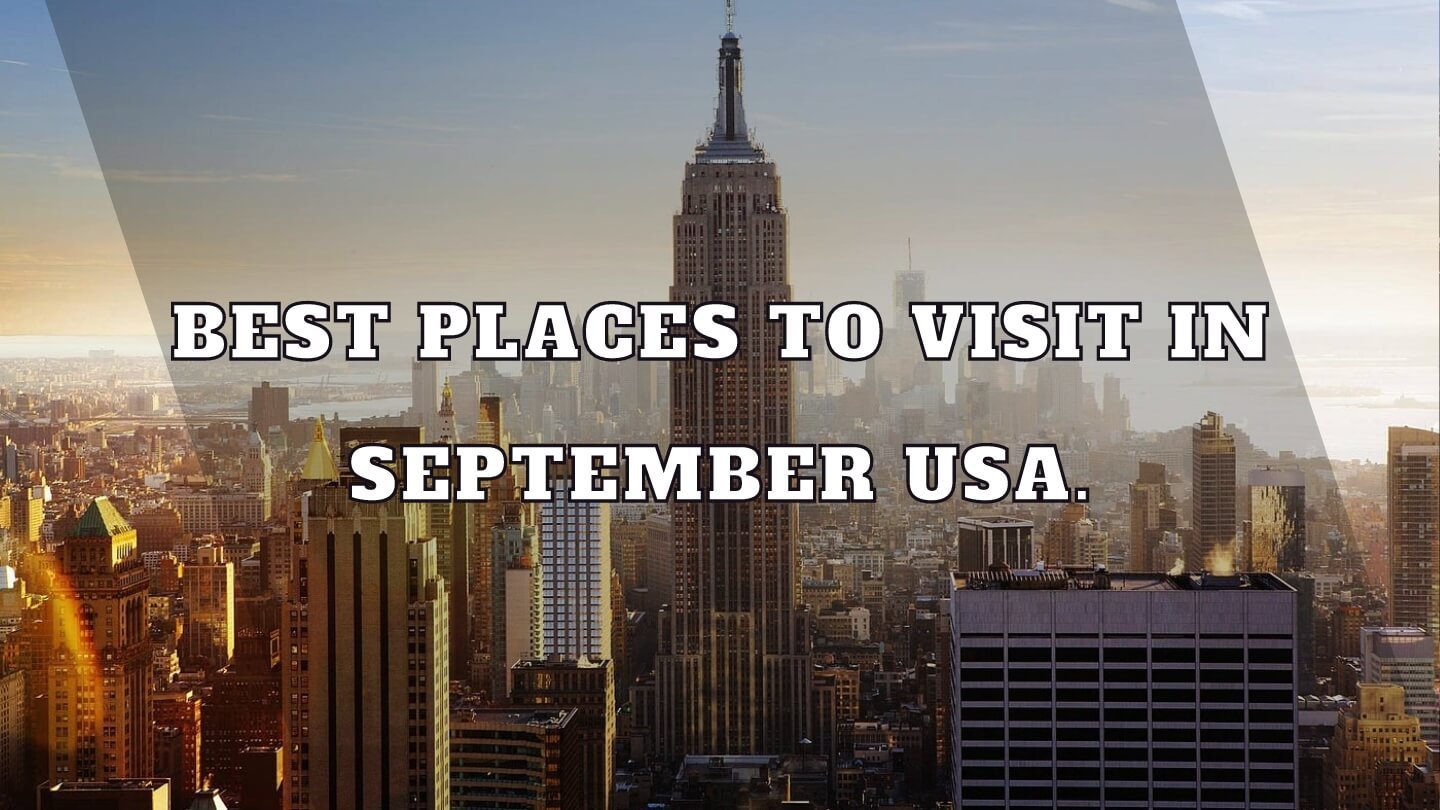 Top Best Places to Visit in September USA 2025